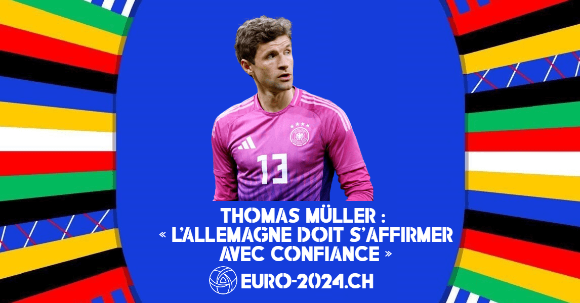 Thomas Müller : « L'Allemagne doit s'affirmer avec confiance » - euro-2024.ch